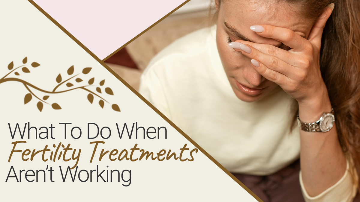 What to Do When Fertility Treatments Aren't Working | Fertility ...